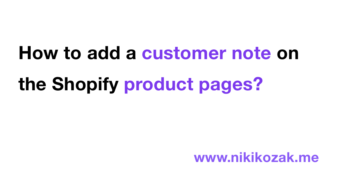 Adding a customer note on Shopify product pages | Niki Kozak